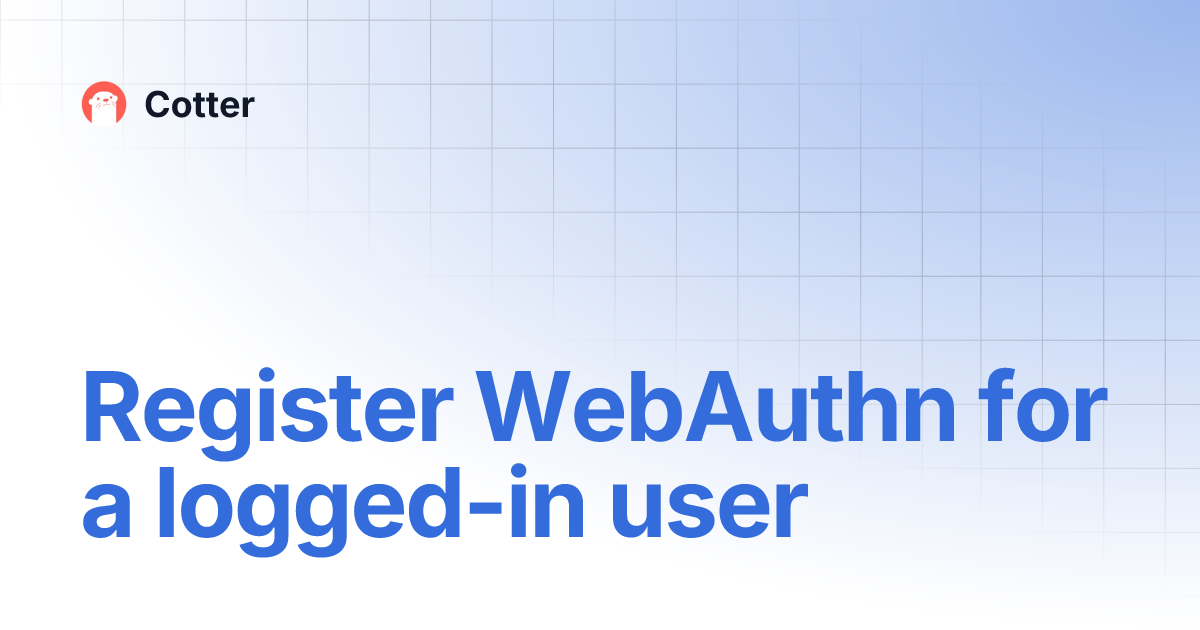 Register WebAuthn for a logged-in user | Cotter