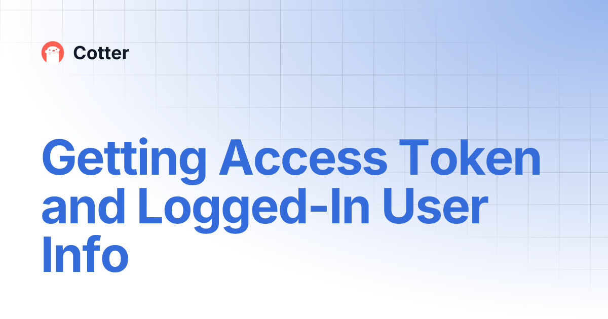 Getting Access Token and Logged-In User Info | Cotter